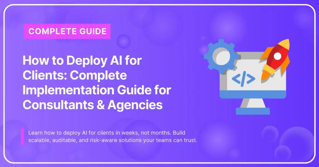 How To Deploy AI For Clients: Complete Implementation Guide