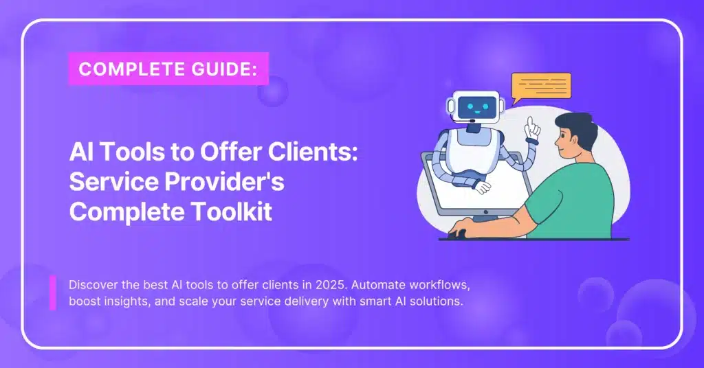 AI Tools To Offer Clients: Service Provider's Complete Toolkit