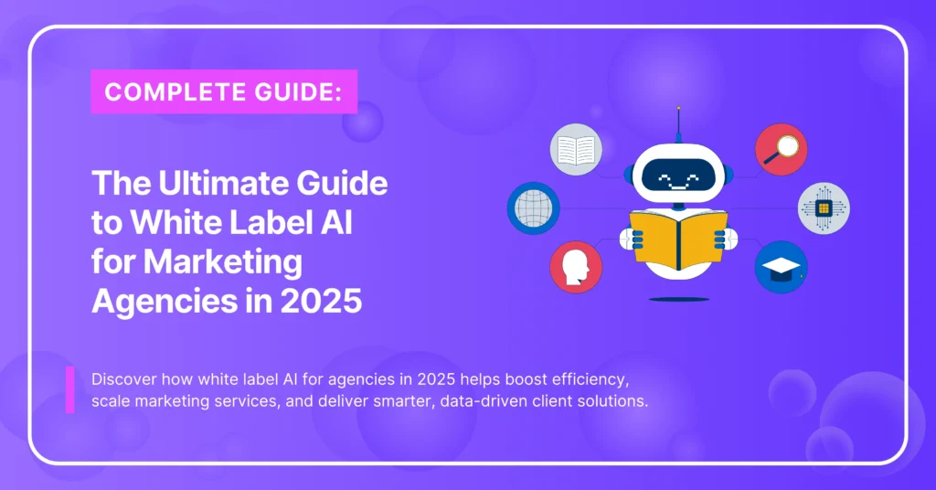 The Ultimate Guide To White Label AI For Agencies In 2025