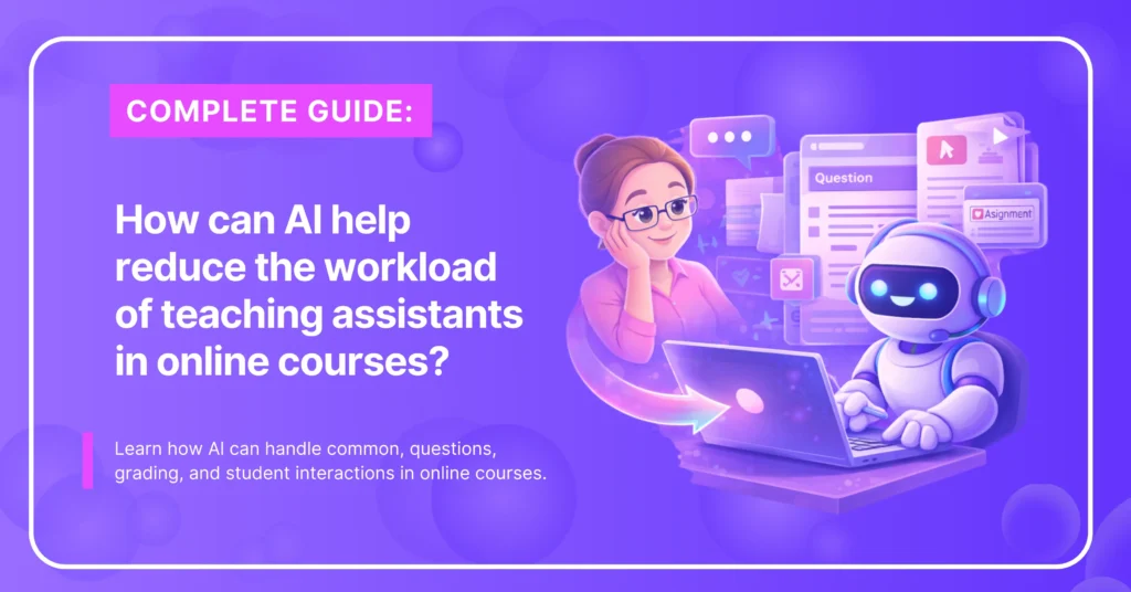 How AI Reduces Teaching Assistant Workload In Online Courses