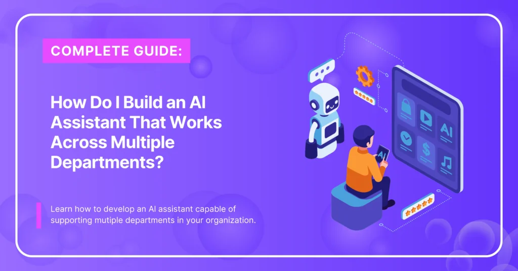 How Do I Build An AI Assistant That Works Across Multiple Departments ...