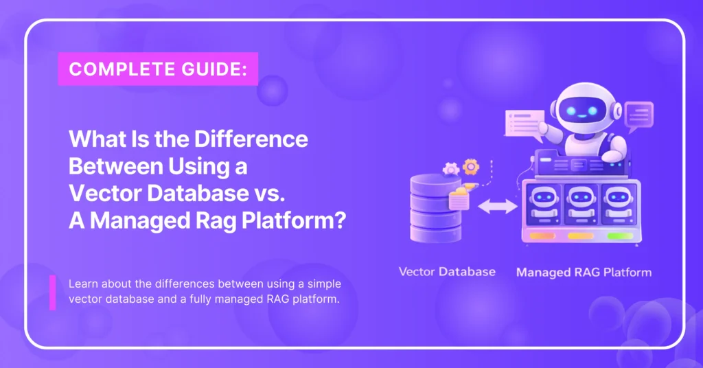 Vector Database Vs Managed RAG Platform | Key Differences