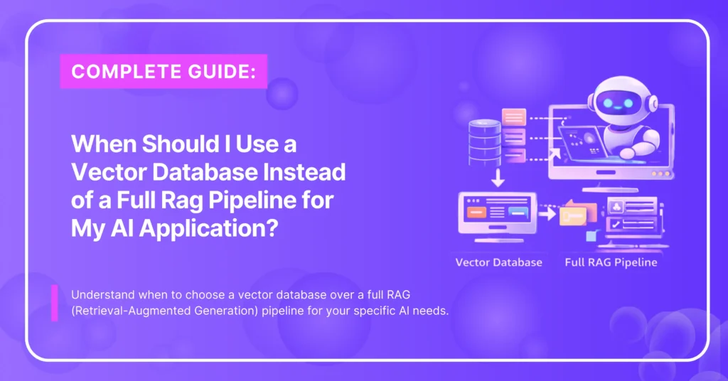 Vector Database Vs RAG Pipeline: When To Use Each
